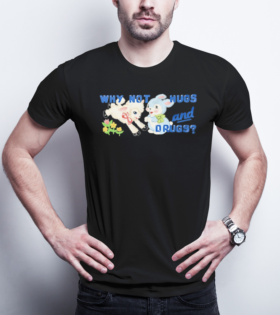 Why Not Hugs And Drugs Sheep And Bunny Playful Flowers T-Shirt