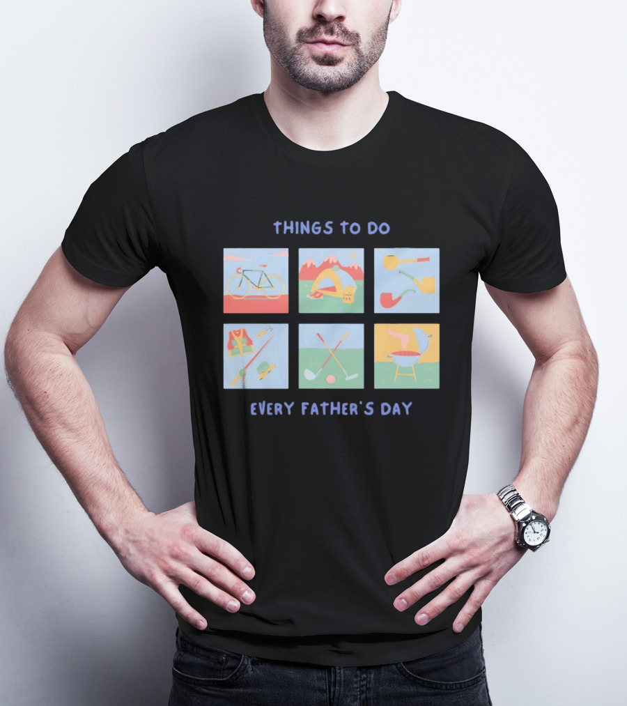 Things To Do Every Father's Day Bike Camping Fishing Golf Barbecue T-Shirt