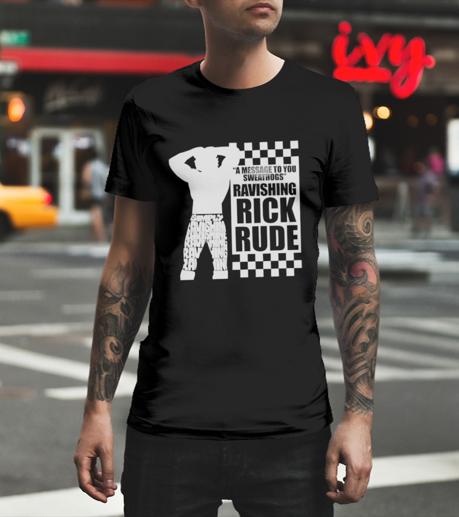 A Message To You Sweathogs Ravishing Rick Rude WWE T-Shirt