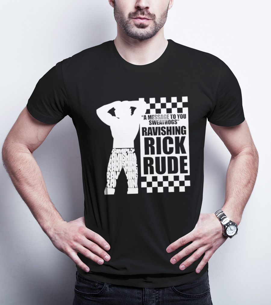 A Message To You Sweathogs Ravishing Rick Rude WWE T-Shirt