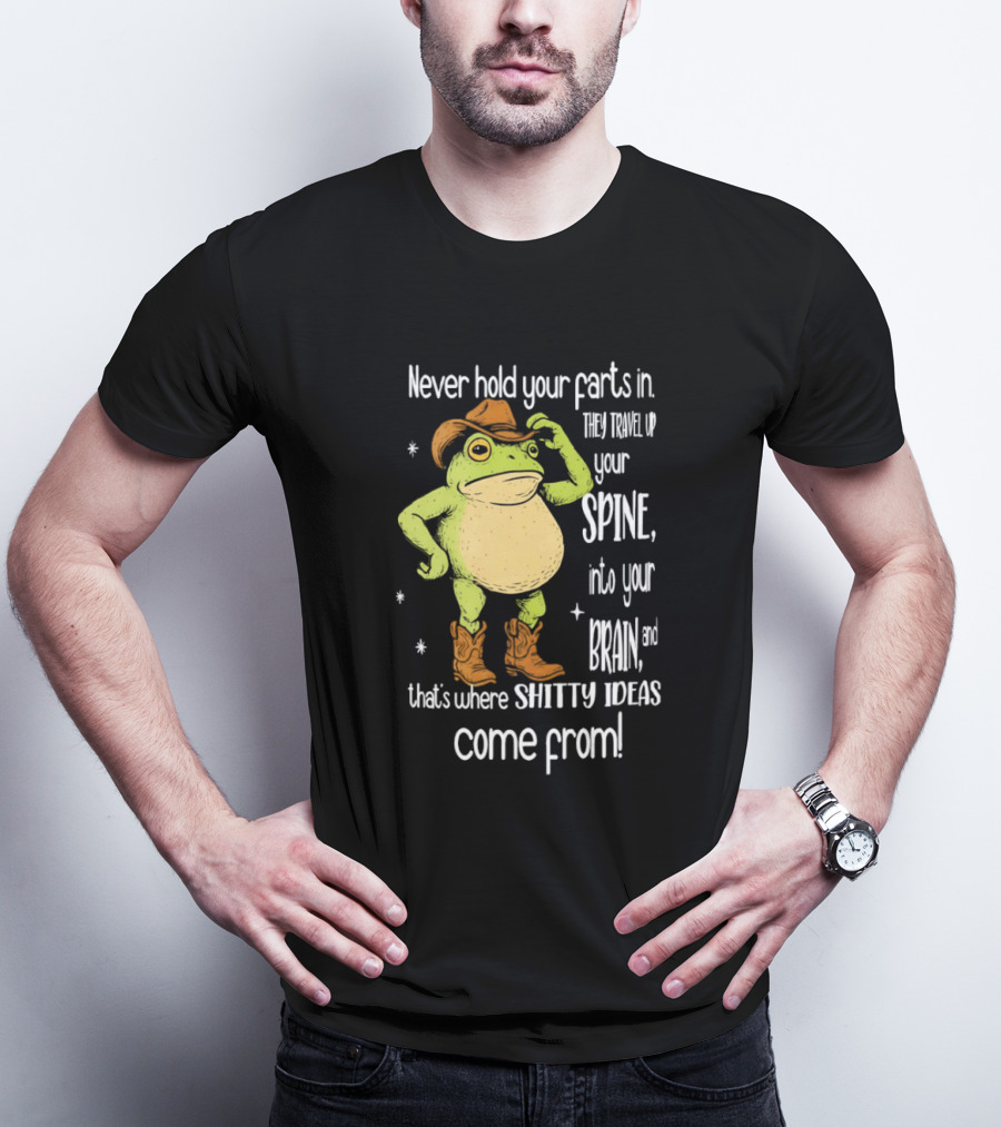 Frog Cowboy Never Hold Your Farts In Spine Brain Shitty Ideas Come From T-Shirt