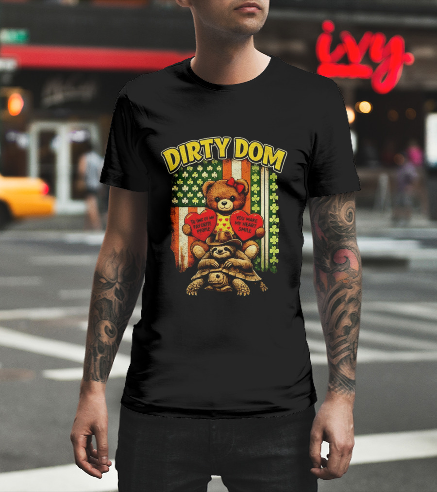 Dirty Dom Teddy Bear Holding Hearts With Favorite People Message And Shamrock T-Shirt