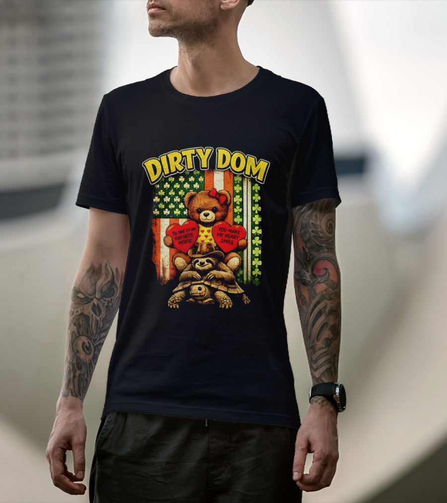Dirty Dom Teddy Bear Holding Hearts With Favorite People Message And Shamrock T-Shirt