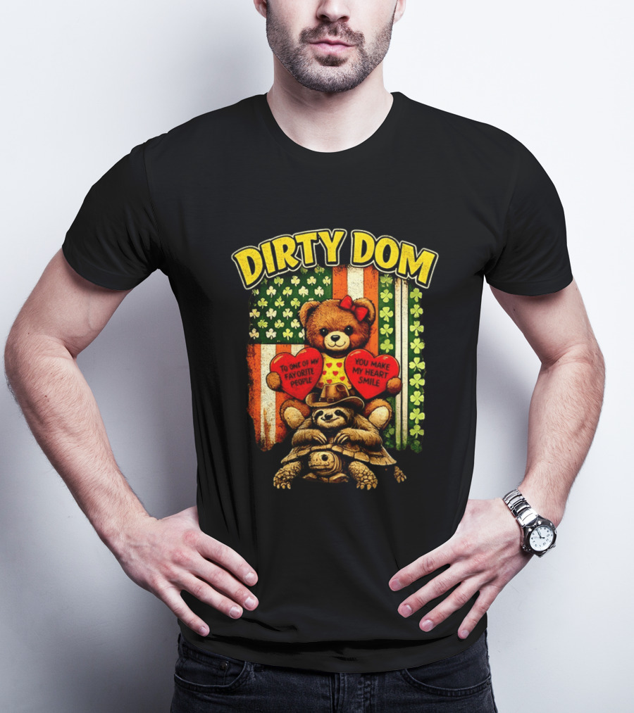Dirty Dom Teddy Bear Holding Hearts With Favorite People Message And Shamrock T-Shirt