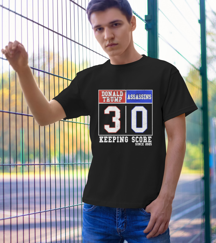 Donald Trump Assassins 30 Keeping Score Since 2025 T-Shirt