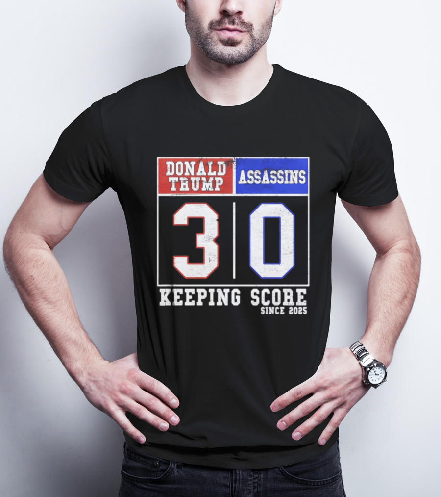 Donald Trump Assassins 30 Keeping Score Since 2025 T-Shirt