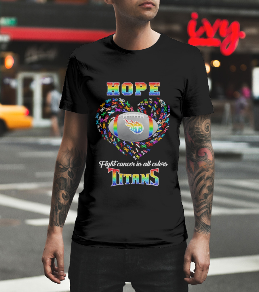 Hope Fight Cancer In All Colors Titans Rainbow Football Heart T-Shirt