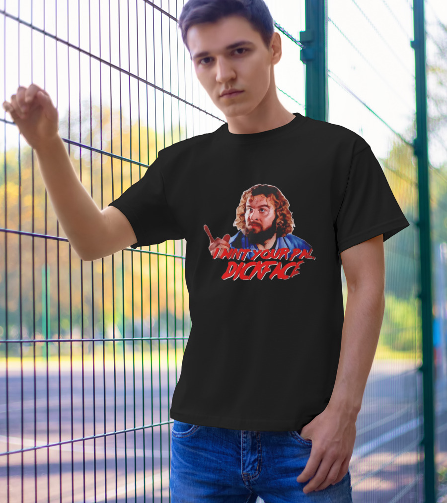 I Ain't Your Pal Dickface Bloodsport Movie T-Shirt