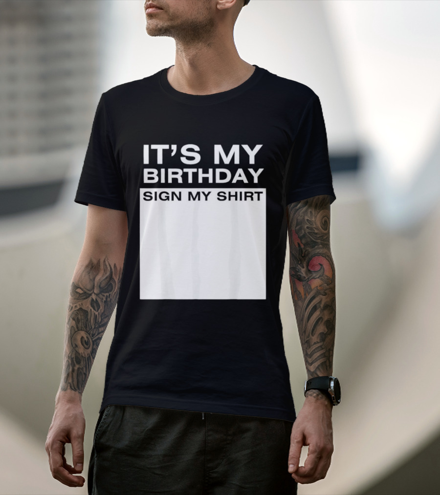 It's My Birthday Sign My T-Shirt