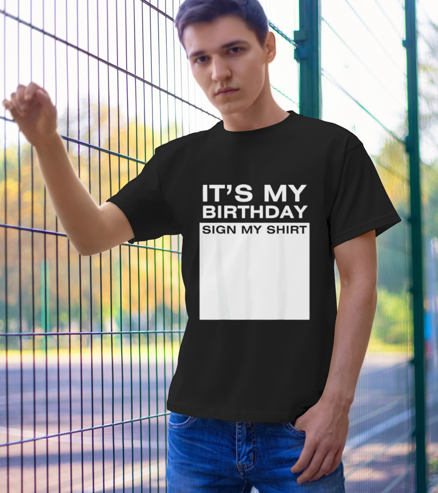It's My Birthday Sign My T-Shirt