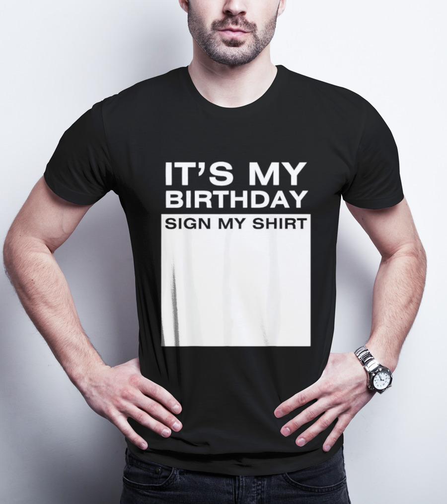 It's My Birthday Sign My T-Shirt