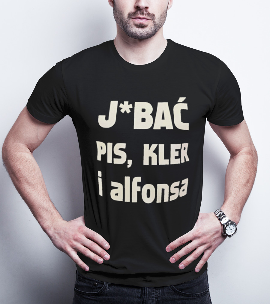 Jbać Pis Kler I Alfonsa T-Shirt
