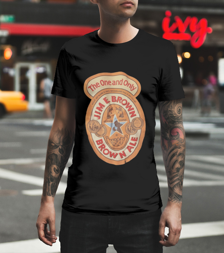 The One And Only Jim E Brown Brown Ale Serve Tepid My Name Is Jim E Brown T-Shirt