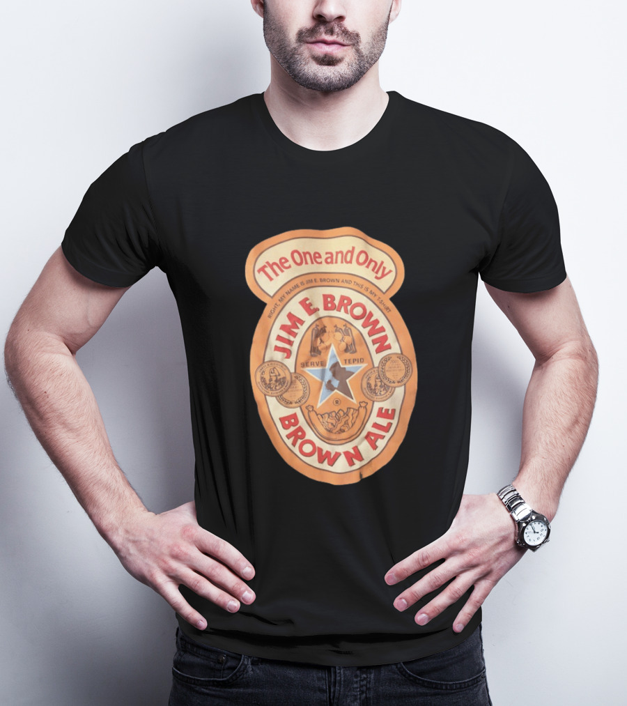 The One And Only Jim E Brown Brown Ale Serve Tepid My Name Is Jim E Brown T-Shirt