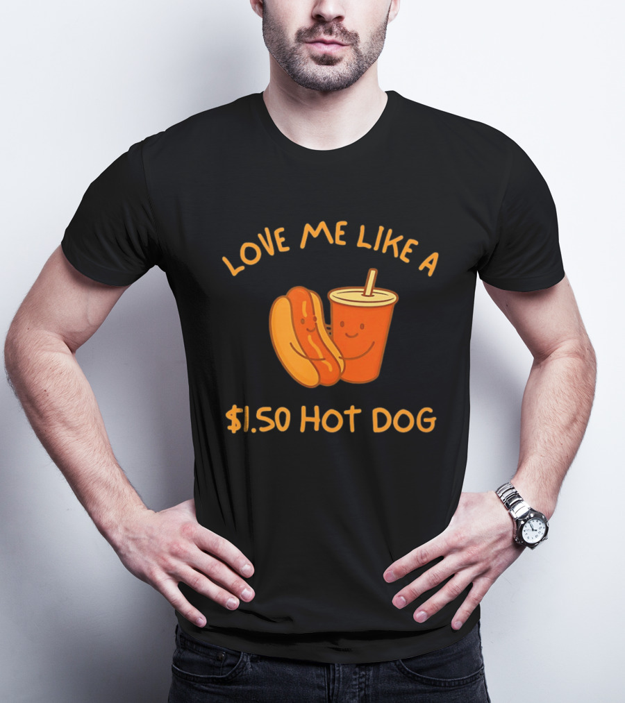 Love Me Like A $1.50 Hot Dog With Happy Soda Cup T-Shirt