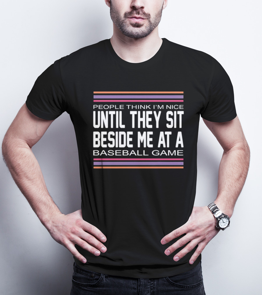 People Think I'm Nice Until They Sit Beside Me At A Baseball Game Multicolor Stripes T-Shirt
