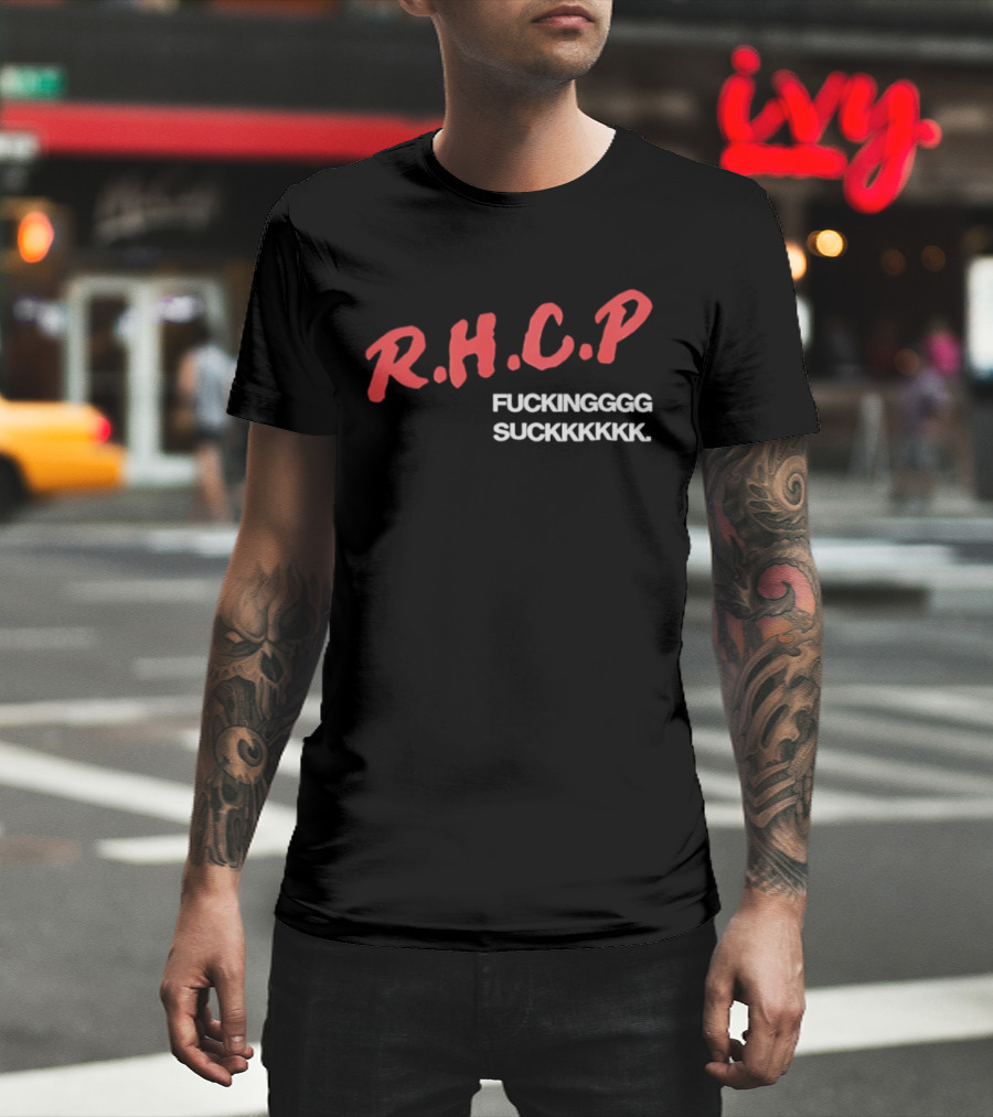 R.H.C.P. Fckinggg Suckkkkk T-Shirt