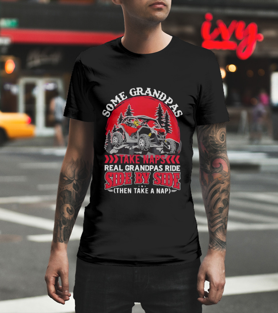 Some Grandpas Take Naps Real Grandpas Ride Side By Side Then Take A Nap T-Shirt
