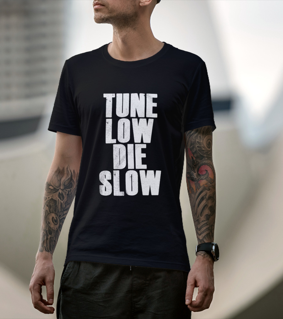Tune Low Die Slow T-Shirt