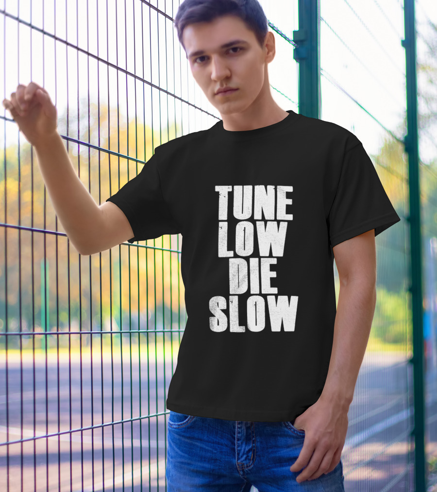 Tune Low Die Slow T-Shirt