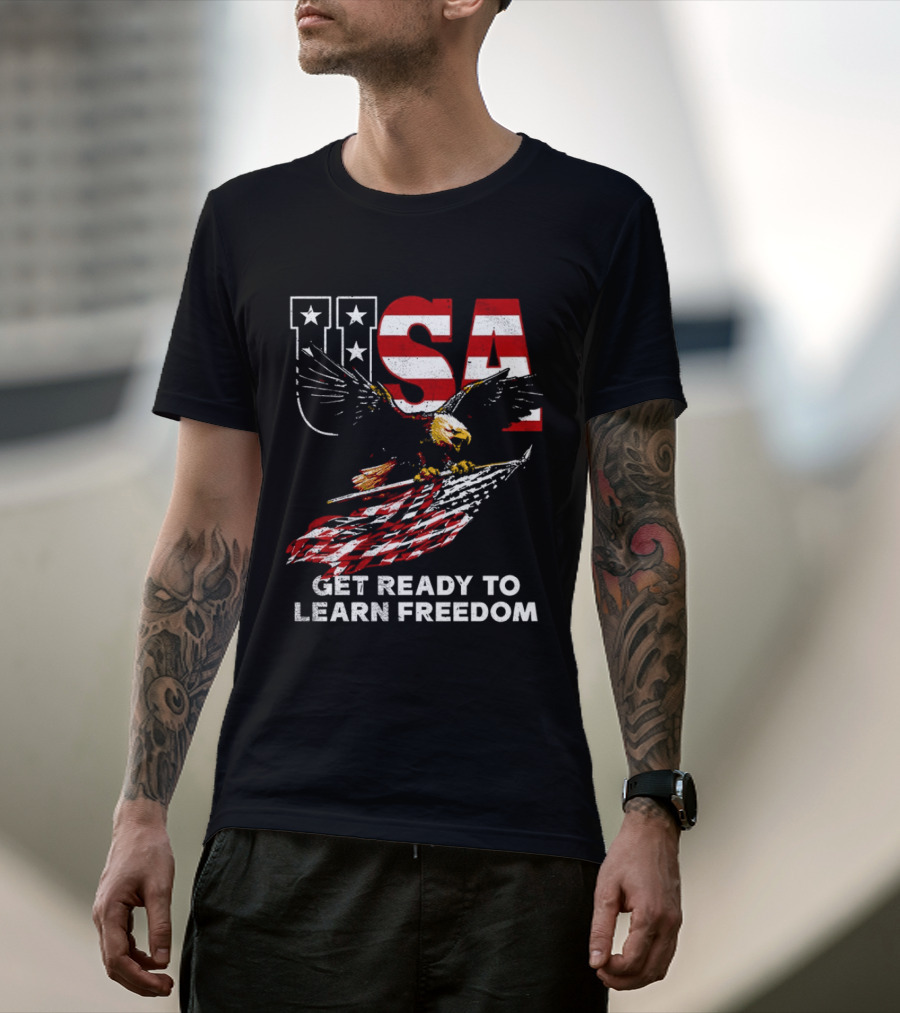 USA Eagle Get Ready To Learn Freedom Stars And Stripes T-Shirt