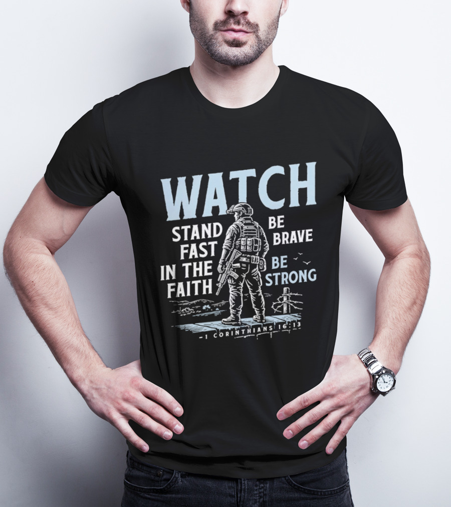 1 Corinthians 16:13 Stand Fast In The Faith Be Brave Be Strong Soldier T-Shirt