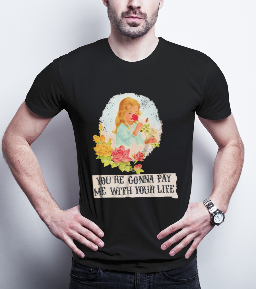 You're Gonna Pay Me With Your Life Vintage Floral T-Shirt