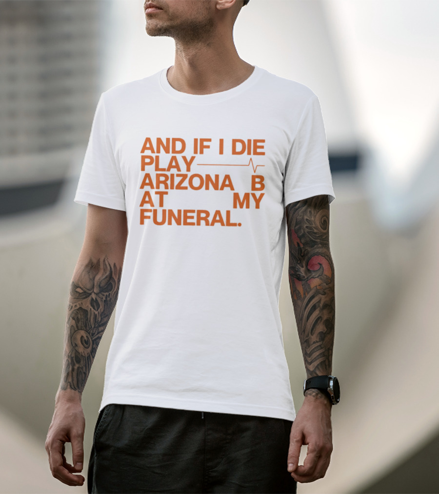 Arizona And If I Die Play Arizona B At My Funeral Heartbeat Line T-Shirt