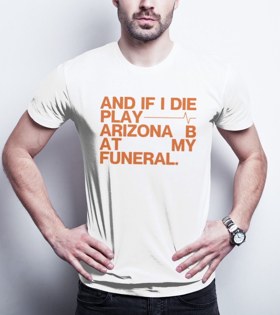 Arizona And If I Die Play Arizona B At My Funeral Heartbeat Line T-Shirt