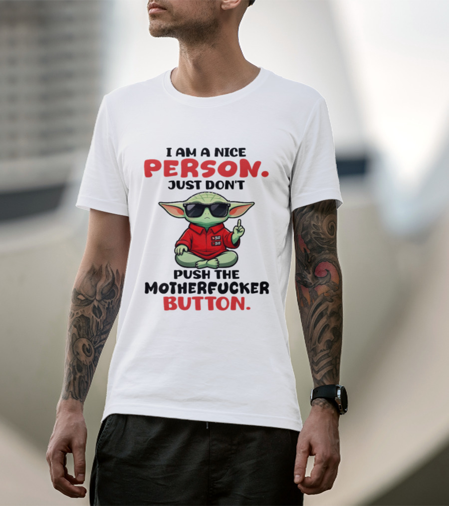 I Am A Nice Person Just Don't Push The Motherfucker Button Baby Yoda T-Shirt