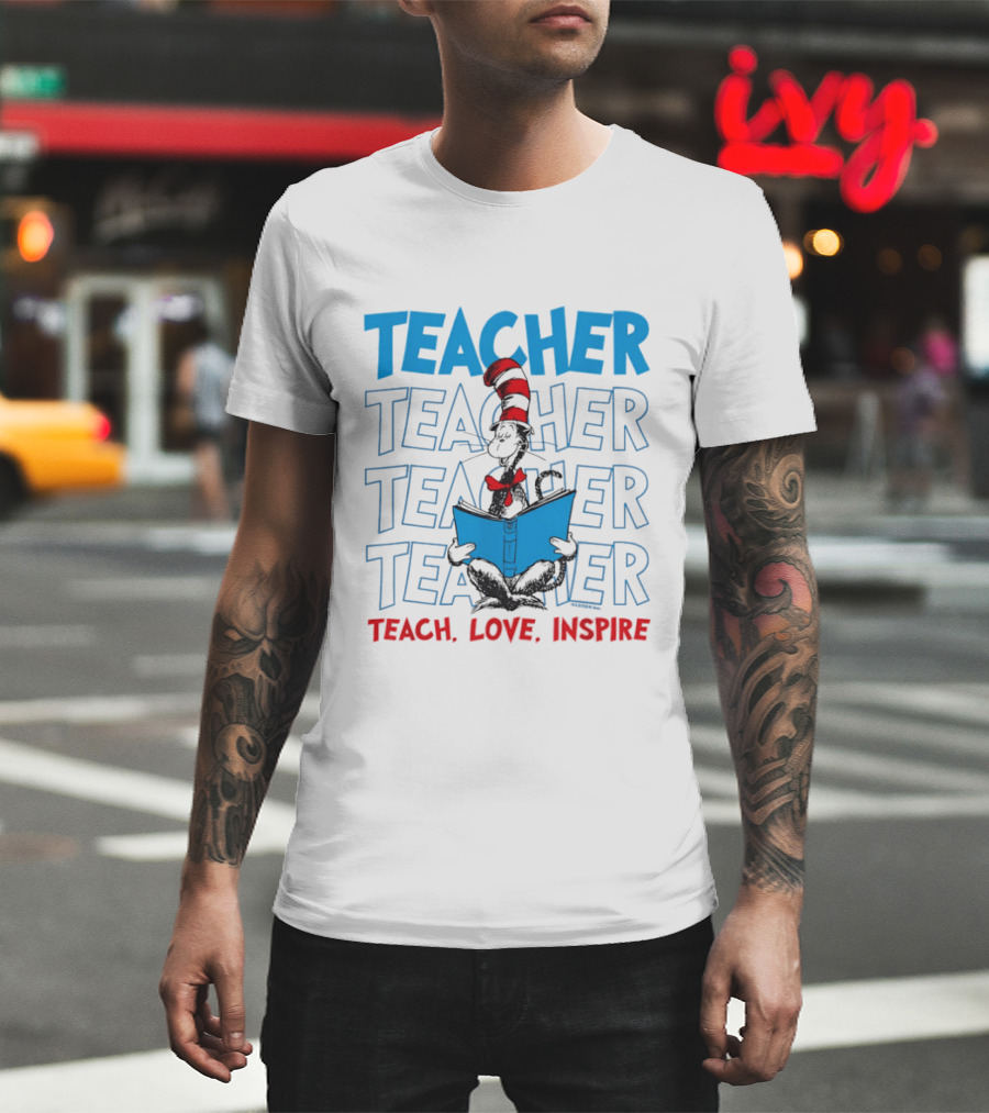 Dr Seuss Cat In The Hat Teacher Teach Love Inspire T-Shirt