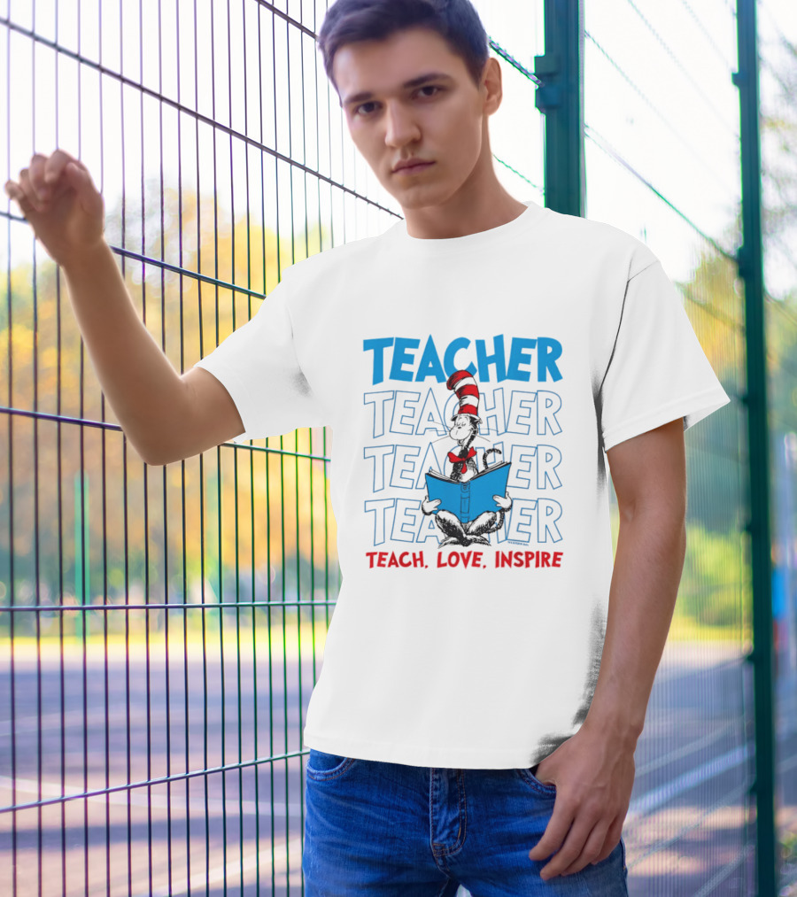 Dr Seuss Cat In The Hat Teacher Teach Love Inspire T-Shirt