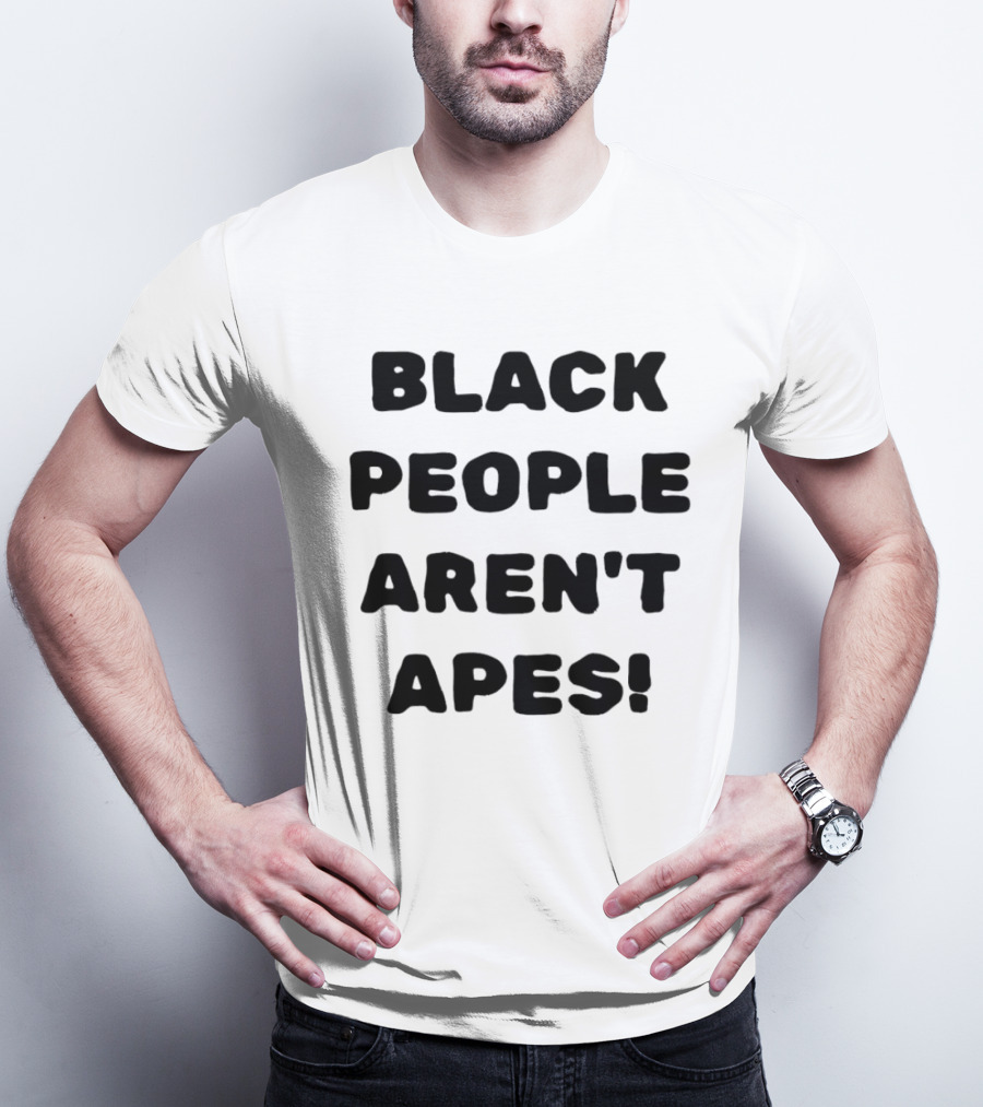 Black People Aren't Apes T-Shirt