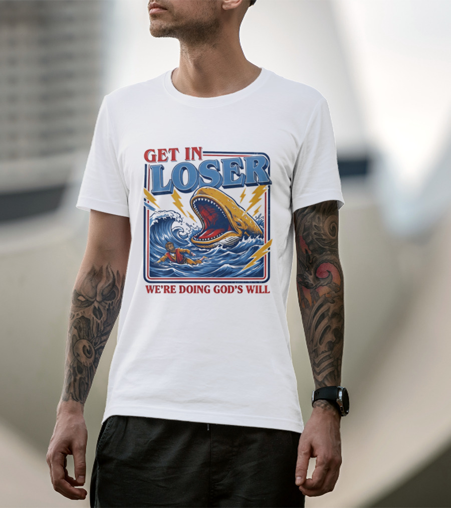 Get In Loser We're Doing God's Will Christian Jonah And The Whale T-Shirt
