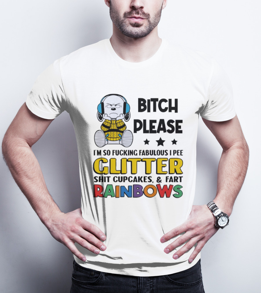 Grumpy Snoopy Bitch Please I'm So Fabulous I Pee Glitter Shit Cupcakes Fart Rainbows T-Shirt