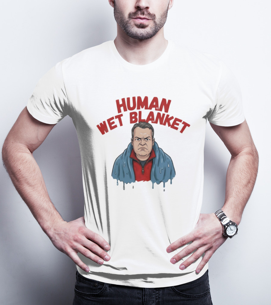 Human Wet Blanket Grumpy T-Shirt