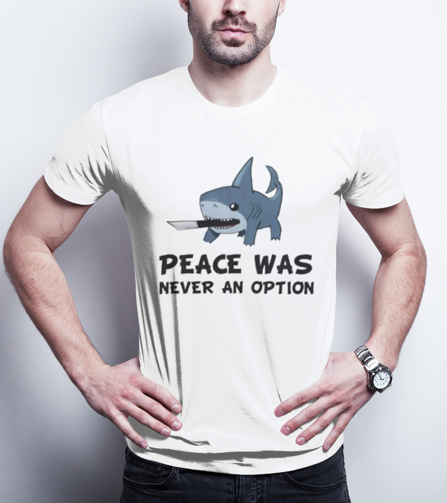 Peace Was Never An Option Shark With Knife Jeff The Land Shark T-Shirt