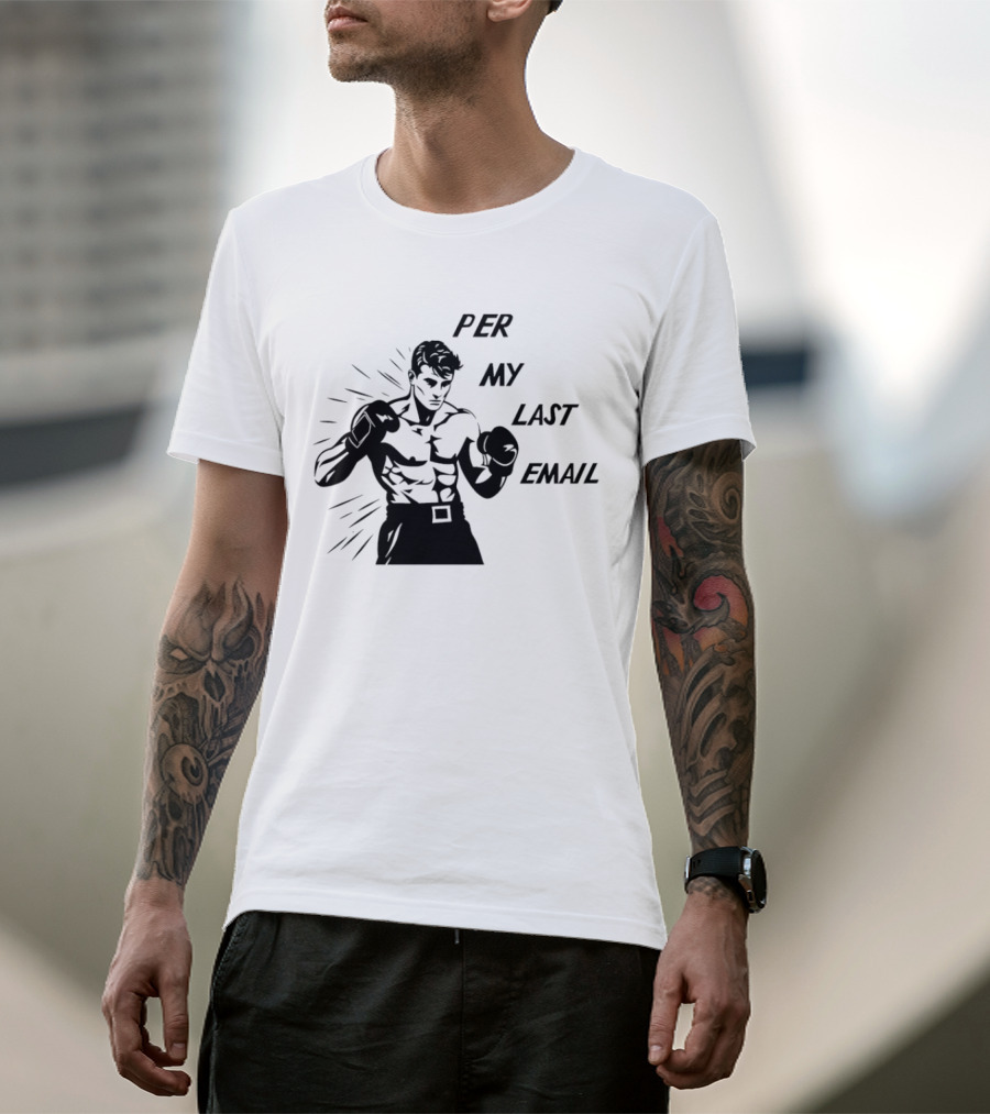 Boxer Illustration Per My Last Email T-Shirt