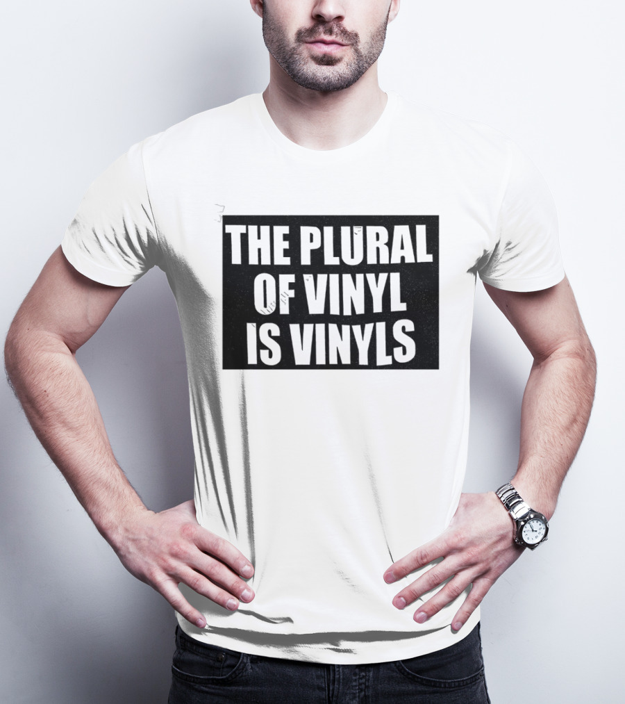 The Plural Of Vinyl Is Vinyls T-Shirt