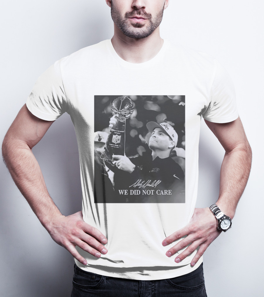 Mike Macdonald NFL Champions We Did Not Care T-Shirt