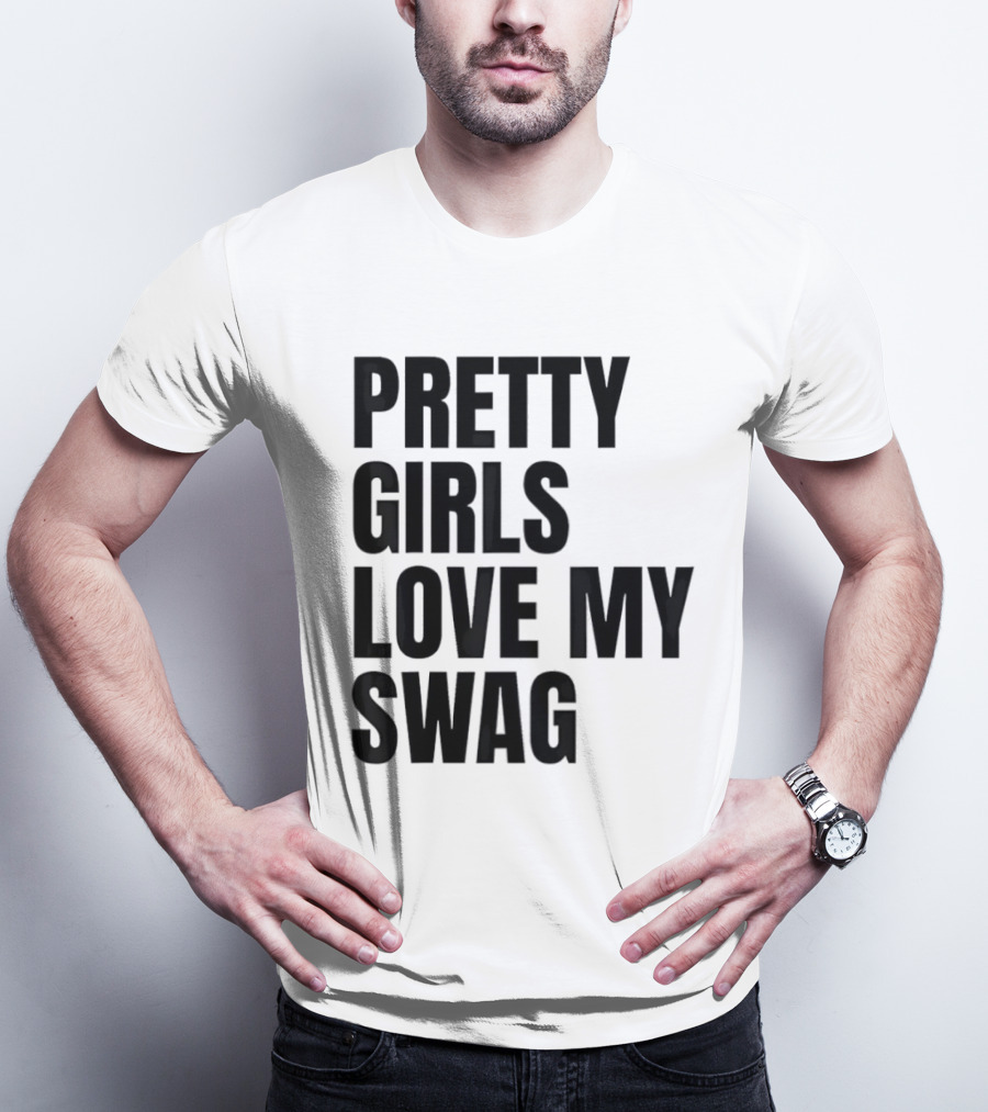 Pretty Girls Love My Swag Phrase T-Shirt