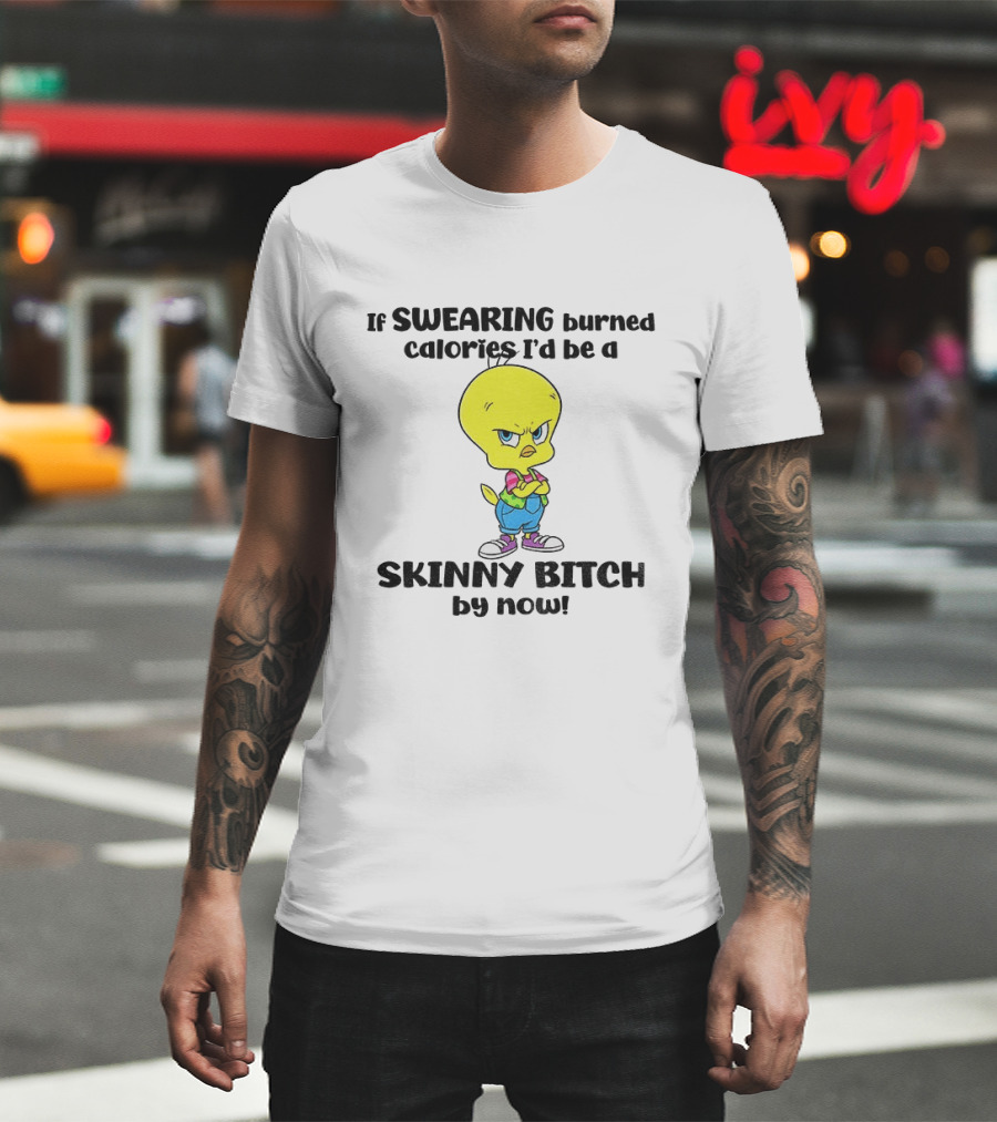 Tweety Bird Swearing Burned Calories Skinny Bitch Humor T-Shirt