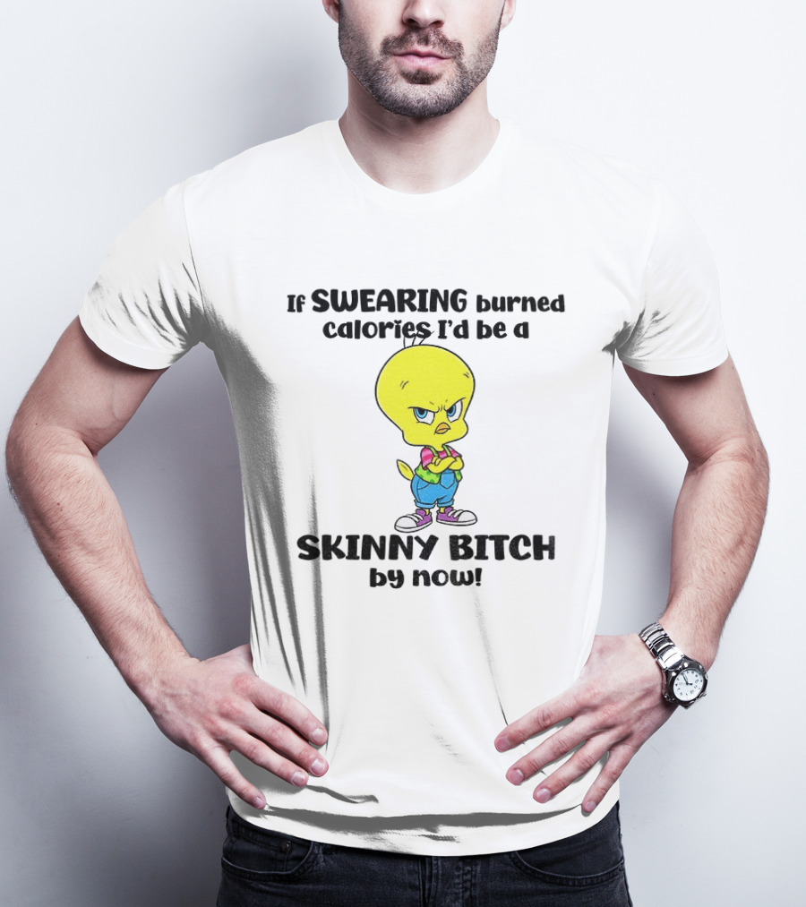 Tweety Bird Swearing Burned Calories Skinny Bitch Humor T-Shirt