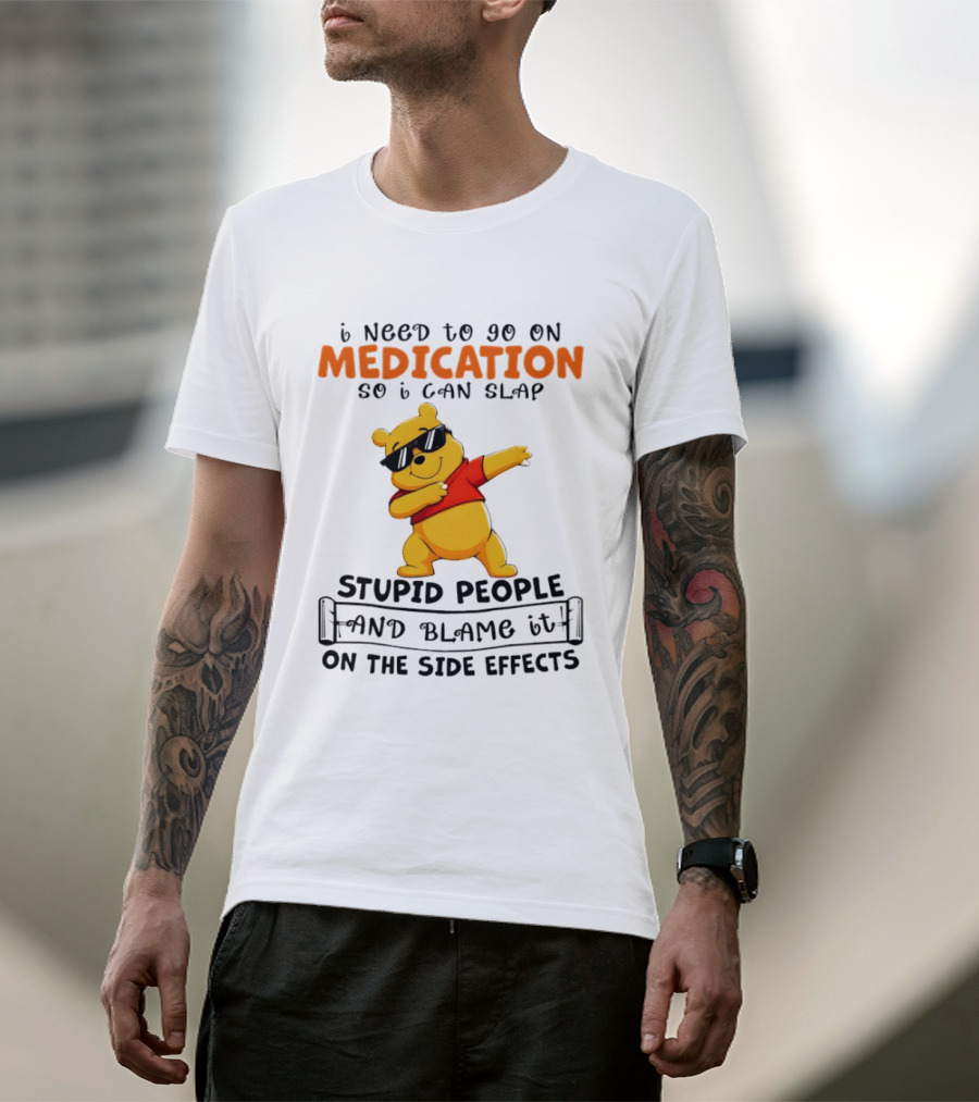 Winnie The Pooh Medication Slap Stupid People Side Effects T-Shirt