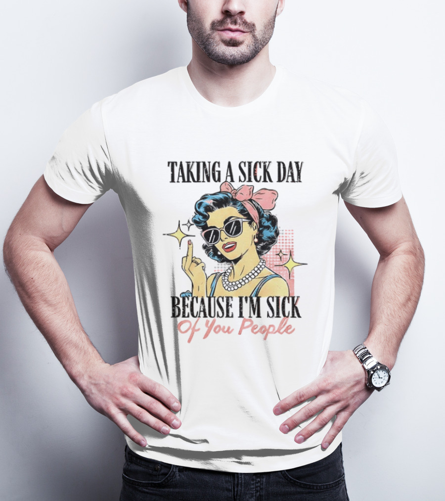 Taking A Sick Day Because I'm Sick Of You People Retro Style Middle Finger Women T-Shirt