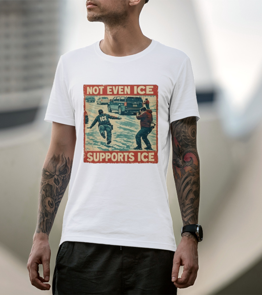 Not Even Ice Supports Ice Anti ICE T-Shirt