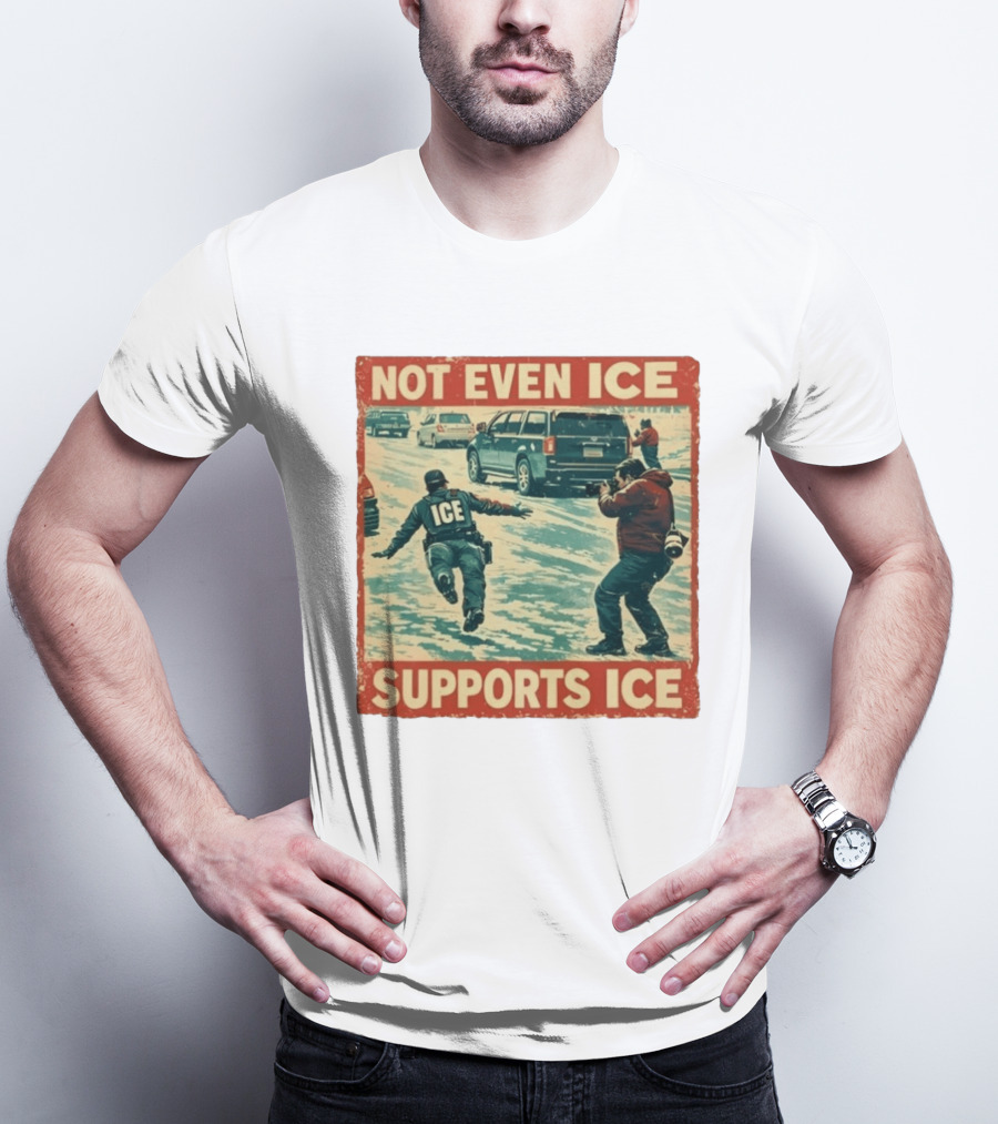 Not Even Ice Supports Ice Anti ICE T-Shirt