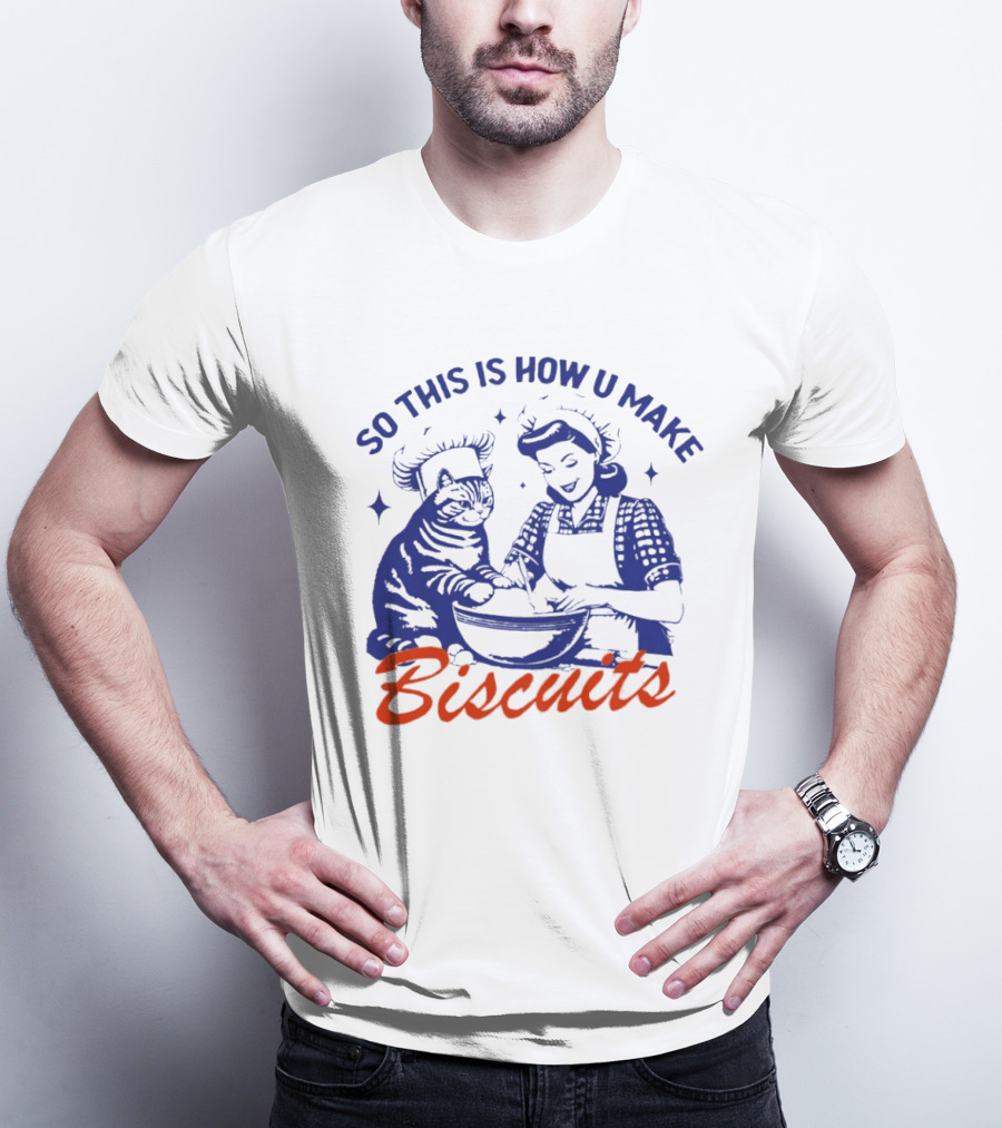 So This Is How U Make Biscuits Cat And Baker Cooking Fun T-Shirt