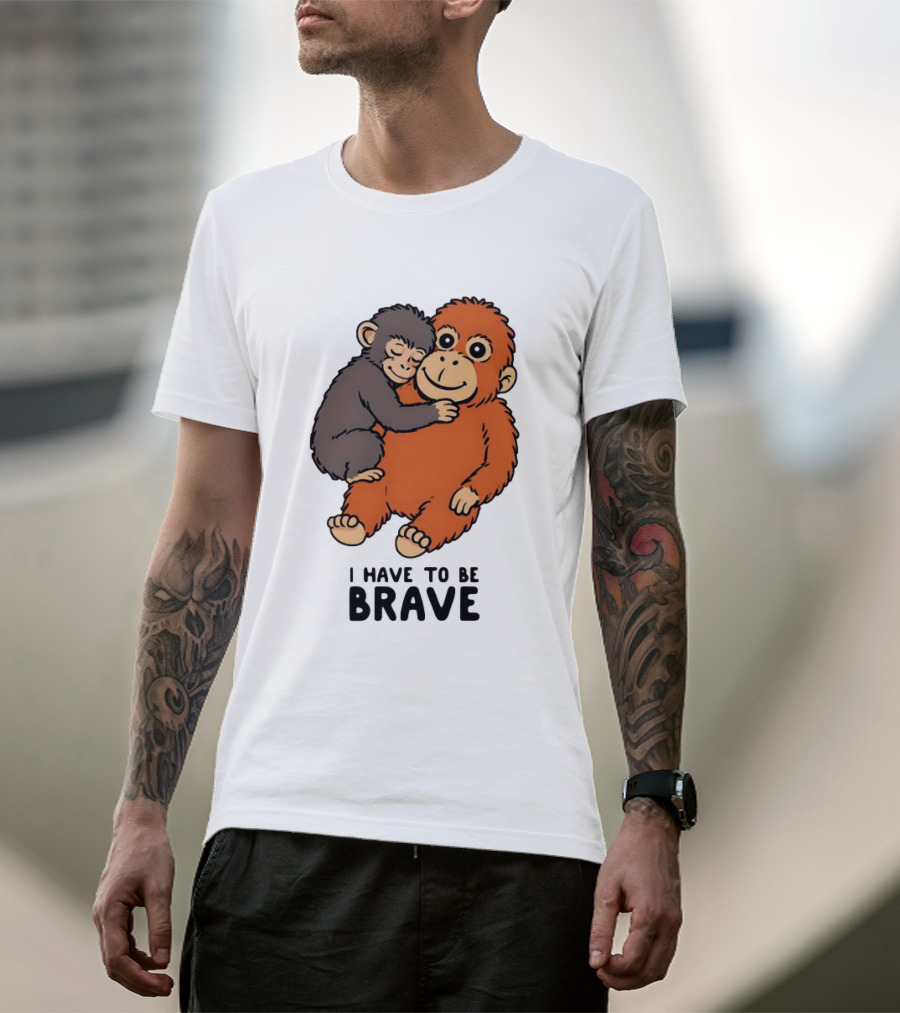 Team Punch The Monkey I Have To Be Brave T-Shirt