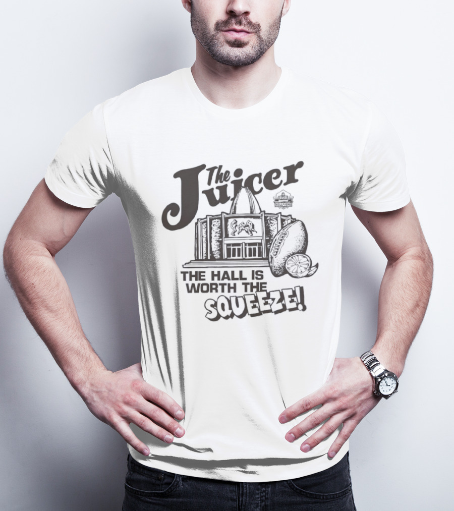 The Juicer Hall Of Fame The Hall Is Worth The Squeeze T-Shirt